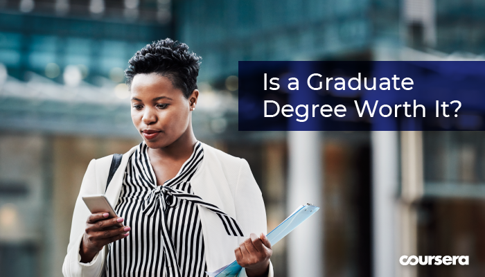 Is a Graduate Degree Worth It? - Coursera Blog