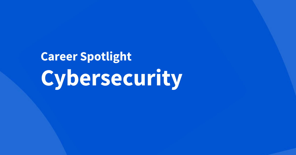 Cybersecurity Career Spotlight: What it is and how to get started ...