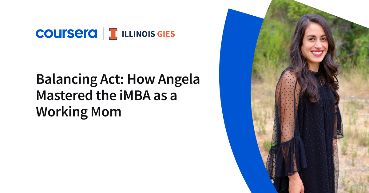Balancing Act: How Angela Mastered the iMBA as a Working Mom - Coursera ...